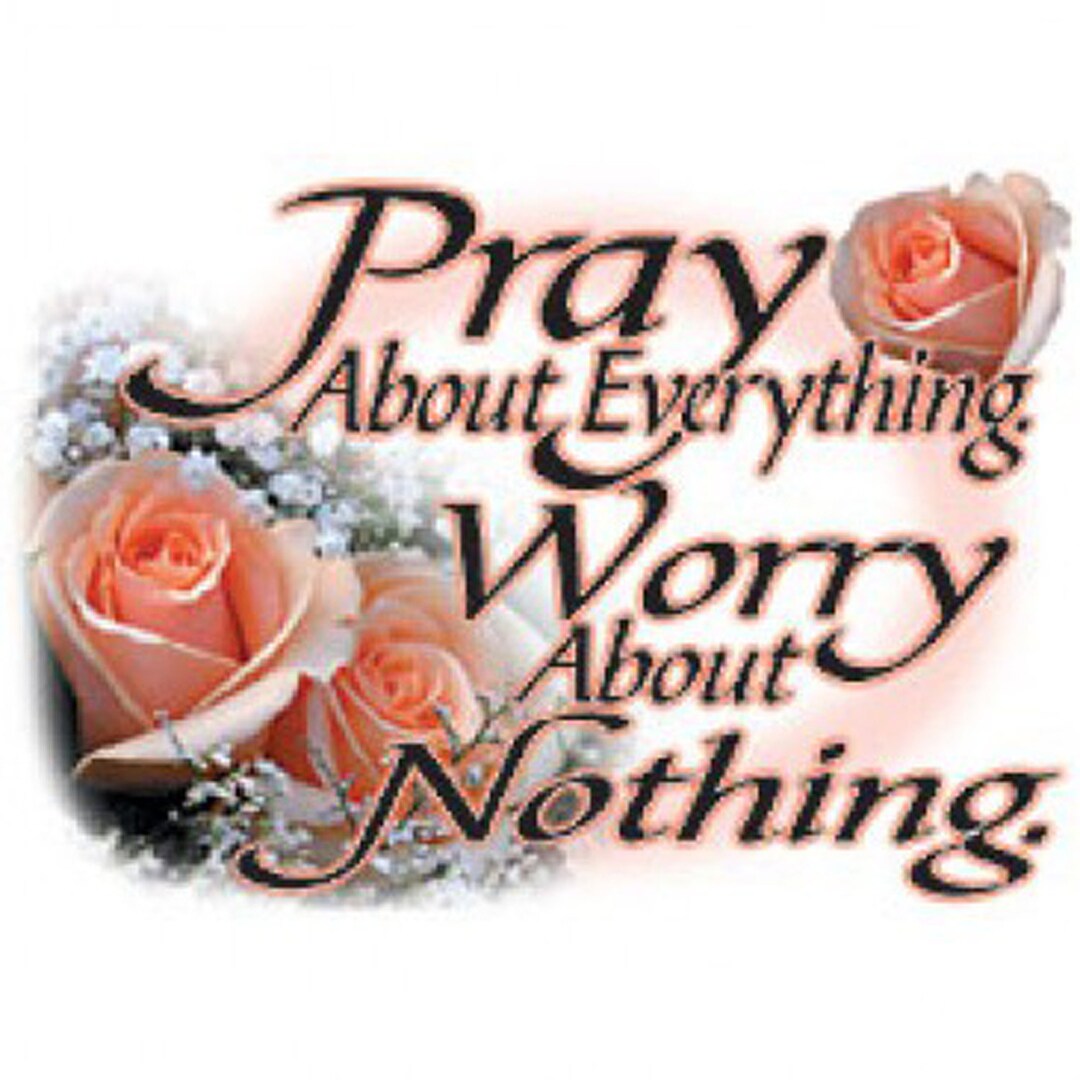 Pray About Everything Worry About Nothing (heat Transfer Sheet) Ready ...