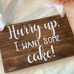 Hurry up I Want Some Cake Wood Sign Ring Bearer Sign Rustic - Etsy