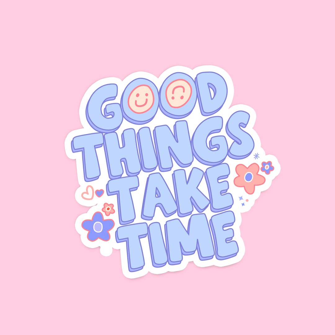 Good Things Take Time Sticker - Etsy