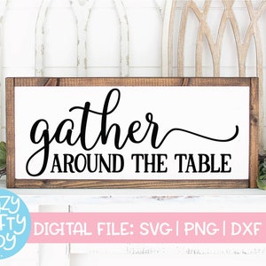 Gather Around the Table SVG, Dining Room Cut File, Thanksgiving Saying ...