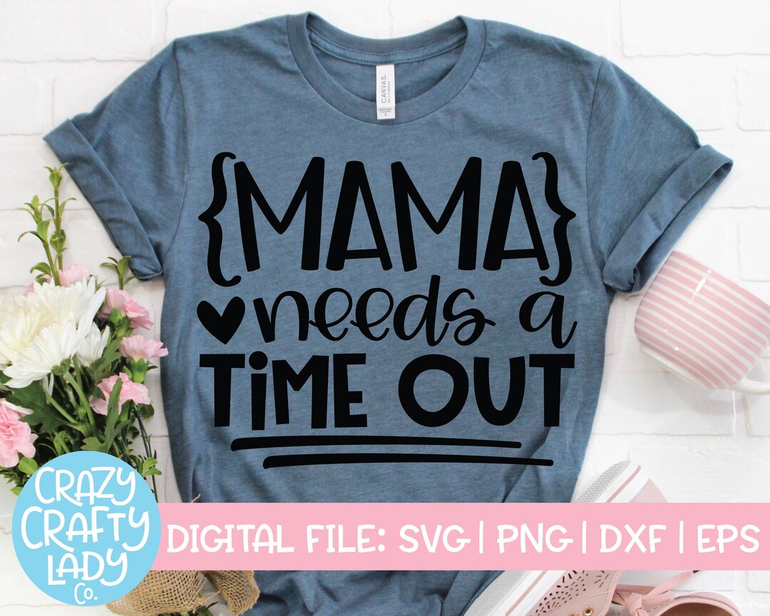 Mama Needs a Time Out SVG, Mom Cut File, Mommy Life Design, Funny ...