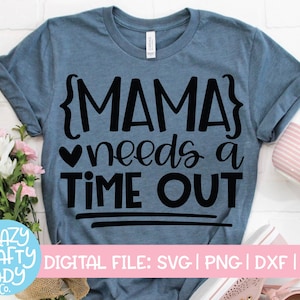 Mama Needs a Time Out SVG, Mom Cut File, Mommy Life Design, Funny ...