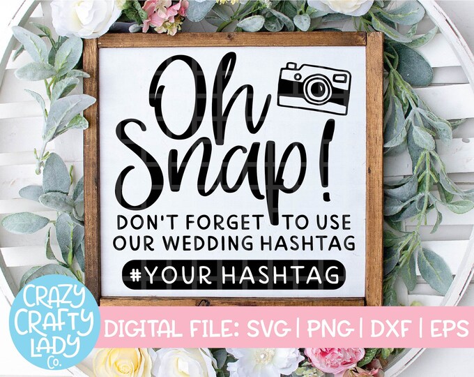 Oh Snap Don't Forget to Use Our Wedding Hashtag SVG, Funny Cut File ...