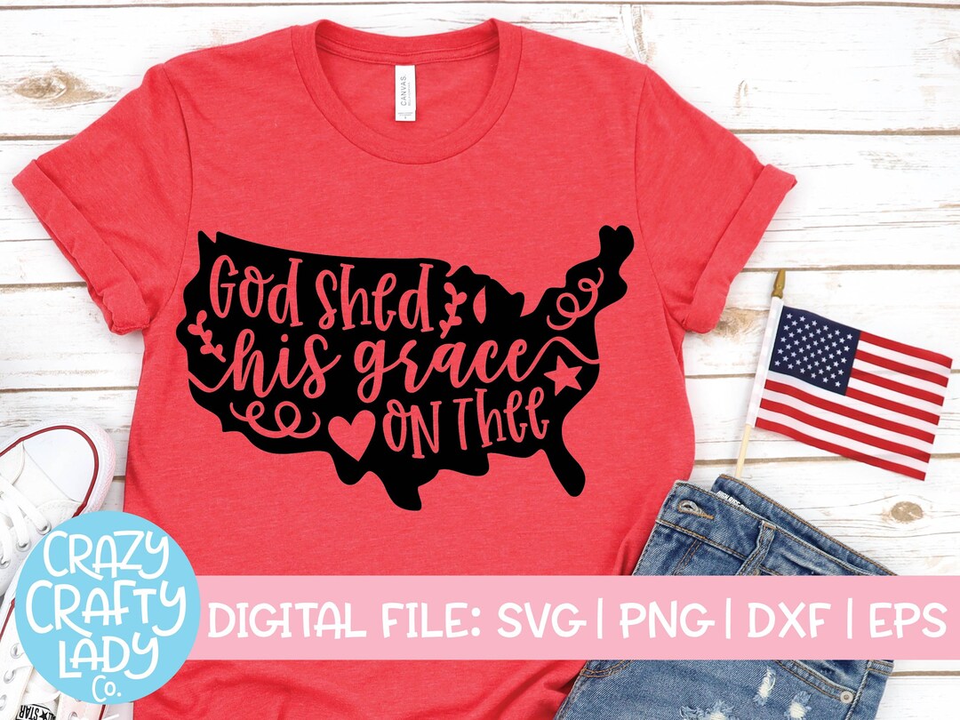 God Shed His Grace on Thee SVG, July 4th Cut File, USA Design ...