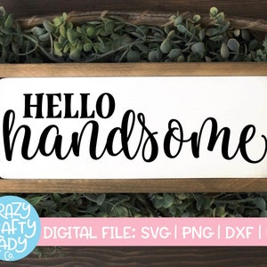Hello Handsome SVG, Home Decor Cut File, Farmhouse Saying, Master ...