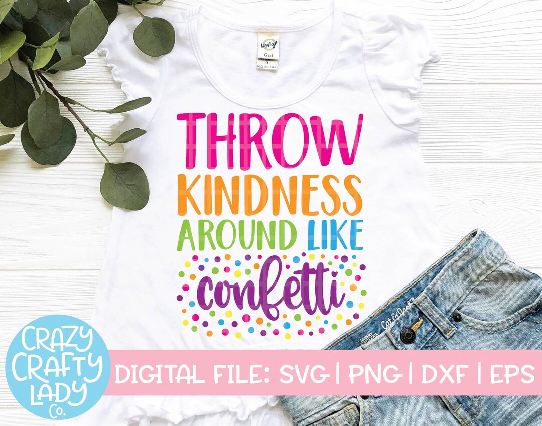 Throw Kindness Around Like Confetti SVG, Inspirational Cut File ...