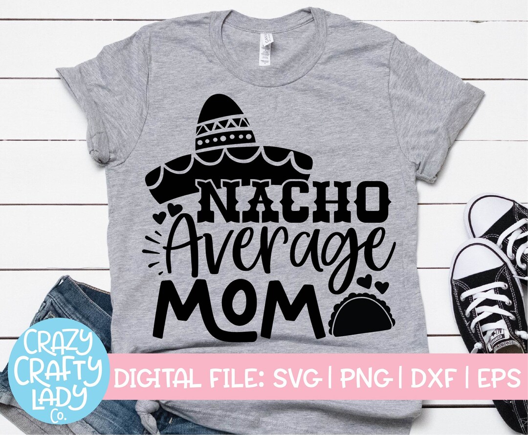 Nacho Average Mom SVG Cinco De Mayo Cut File Funny Taco - Etsy