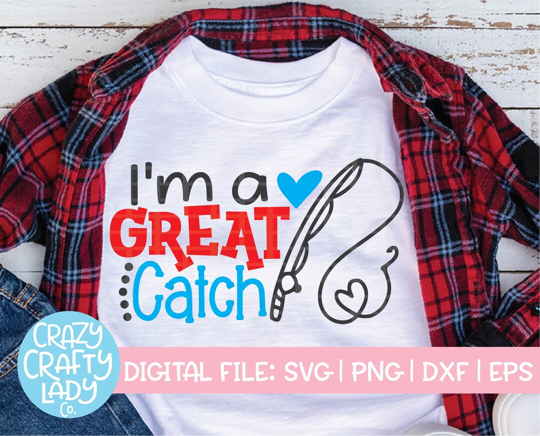 I'm a Great Catch SVG, Valentine's Day Cut File, Funny Love Design, Kid ...
