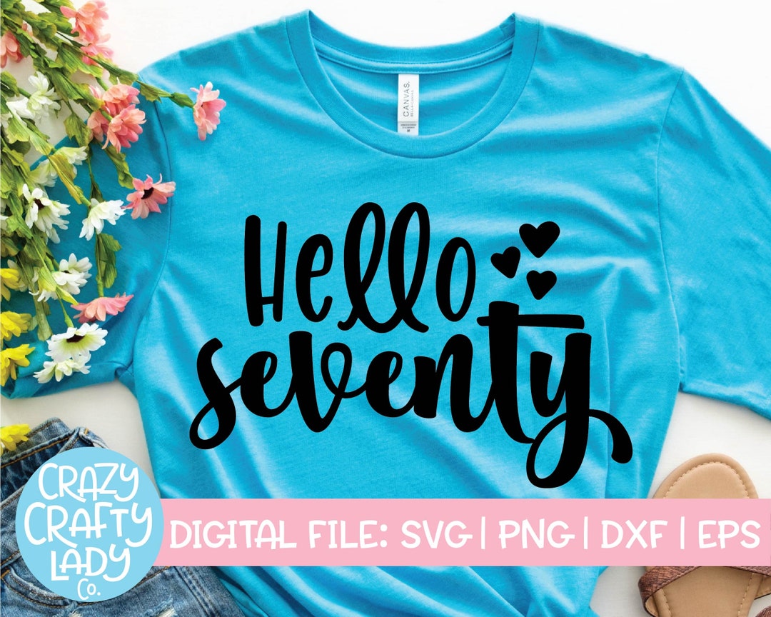 Hello Seventy SVG, 70th Birthday Cut File, Women's Shirt Design, Party ...