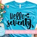 Hello Seventy SVG, 70th Birthday Cut File, Women's Shirt Design, Party ...