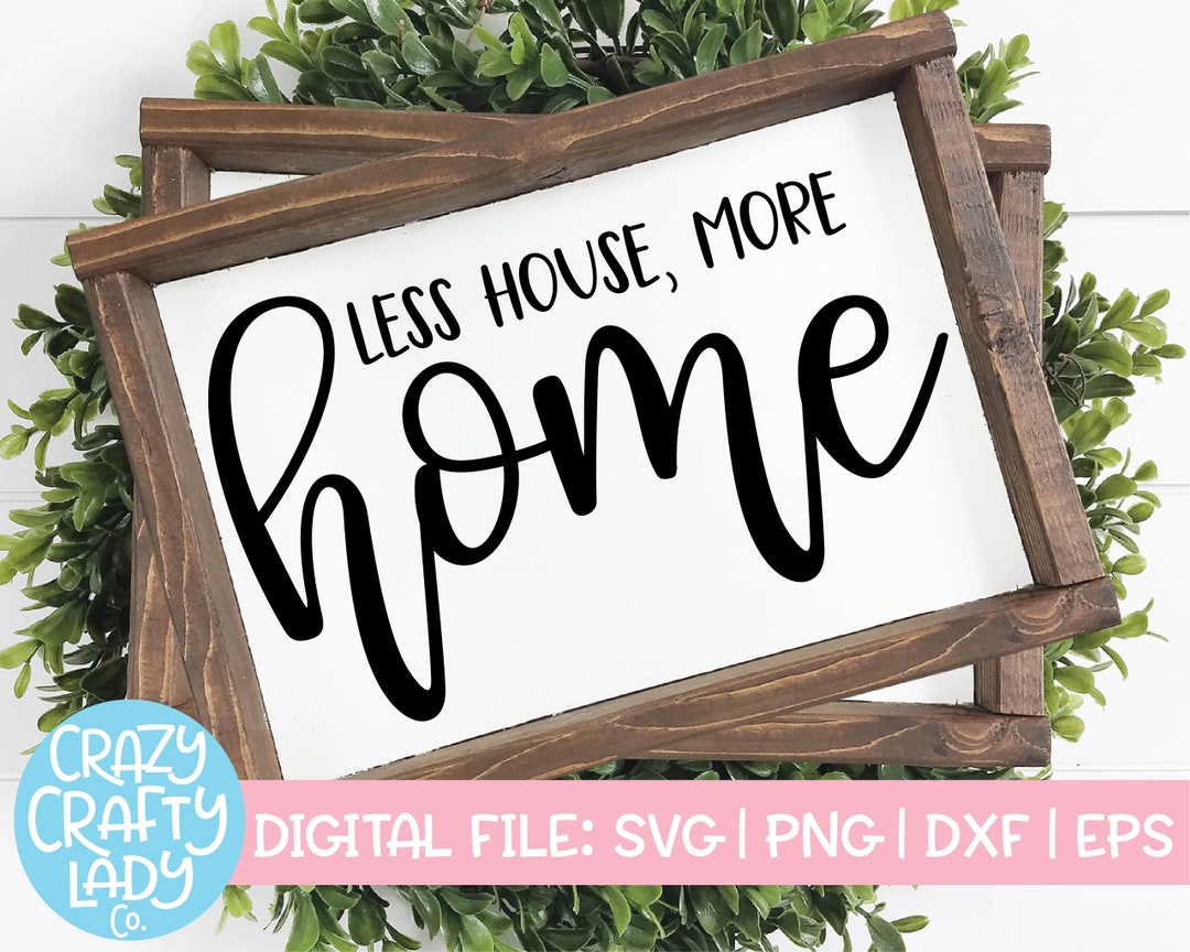 Less House More Home SVG, Farmhouse Cut File, Rusic Decor Saying, Wood ...