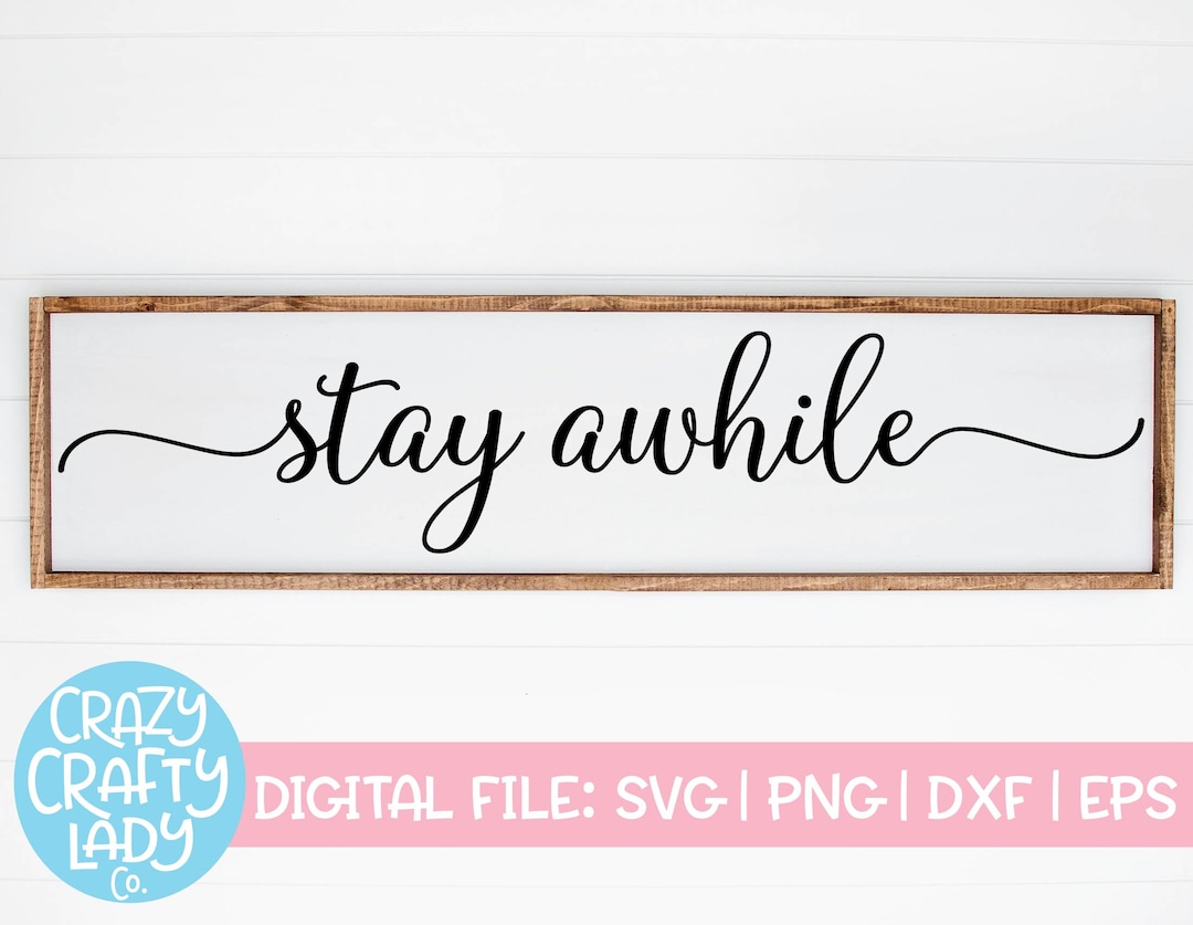 Stay Awhile SVG, Farmhouse Cut File, Home Decor Saying, Wood Sign Quote ...