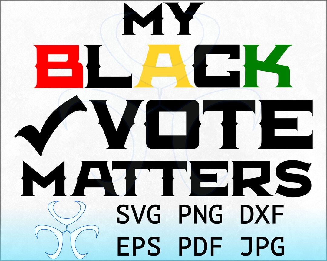My Black Vote Matters SVG Clipart Design Cut File, My Vote is Necessary ...