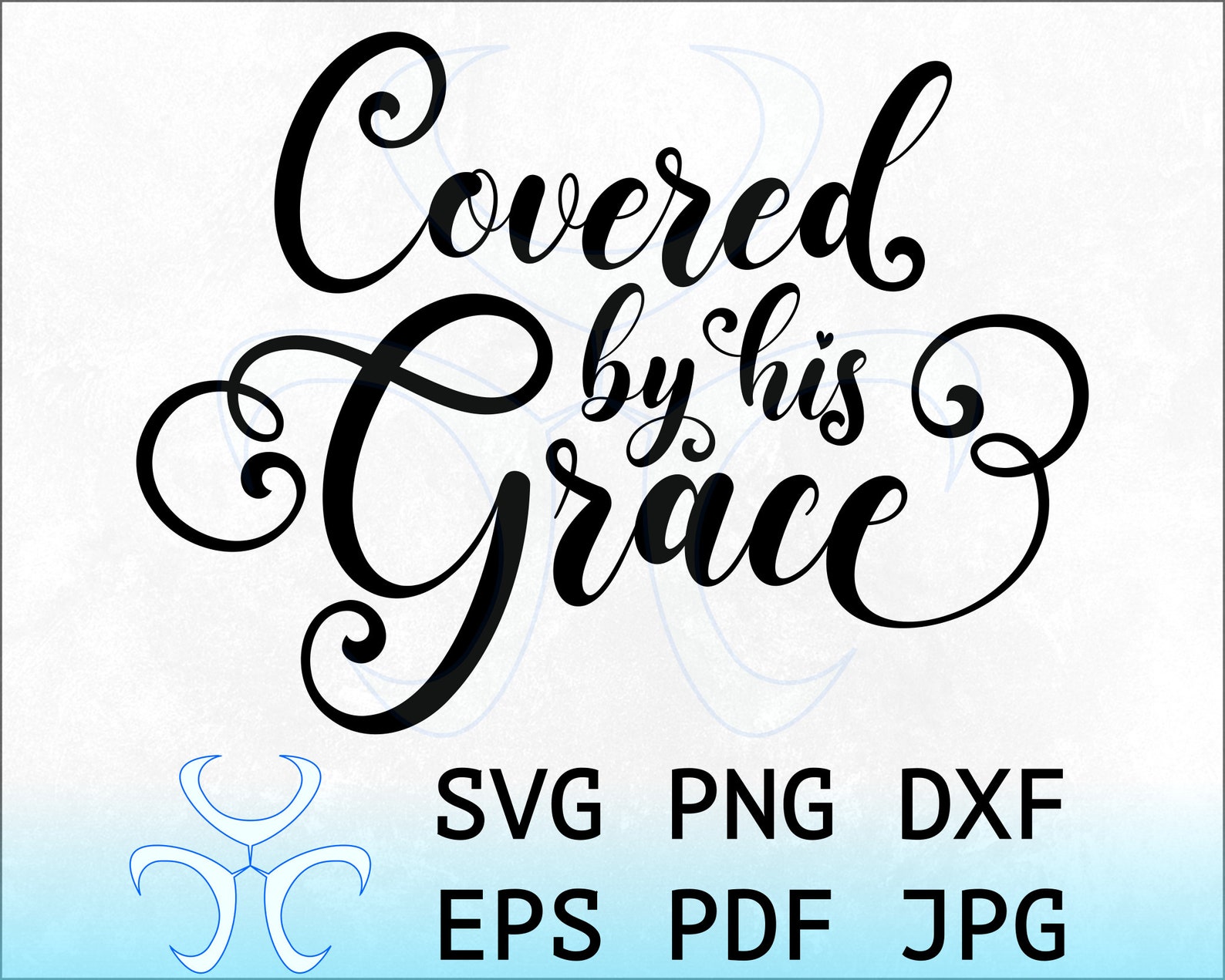 Covered by His Grace SVG Clipart Design Cut File, Christian Svg Quotes ...
