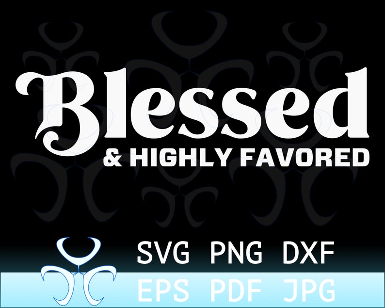 Blessed & Highly Favored White Text Christian Cut File Design - Etsy