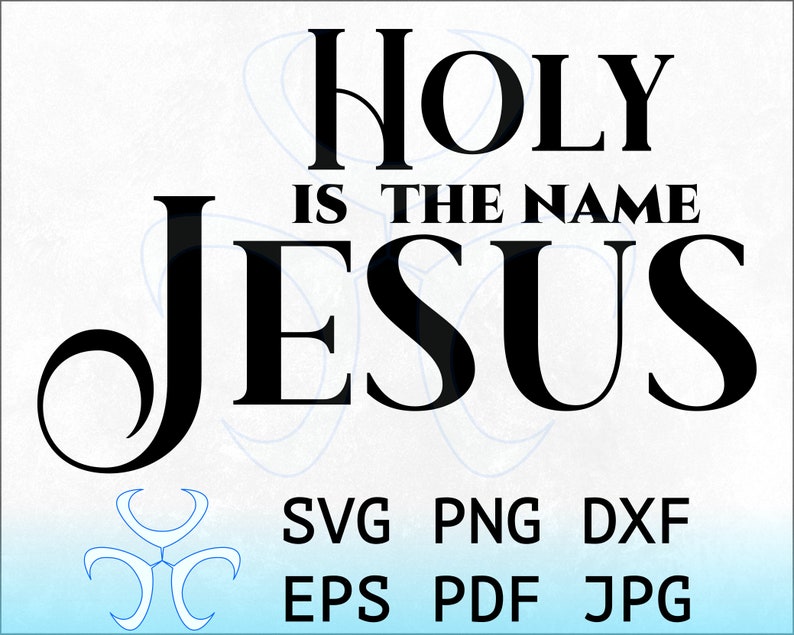 Holy is the Name Jesus Christian Svg Cut File Digital - Etsy