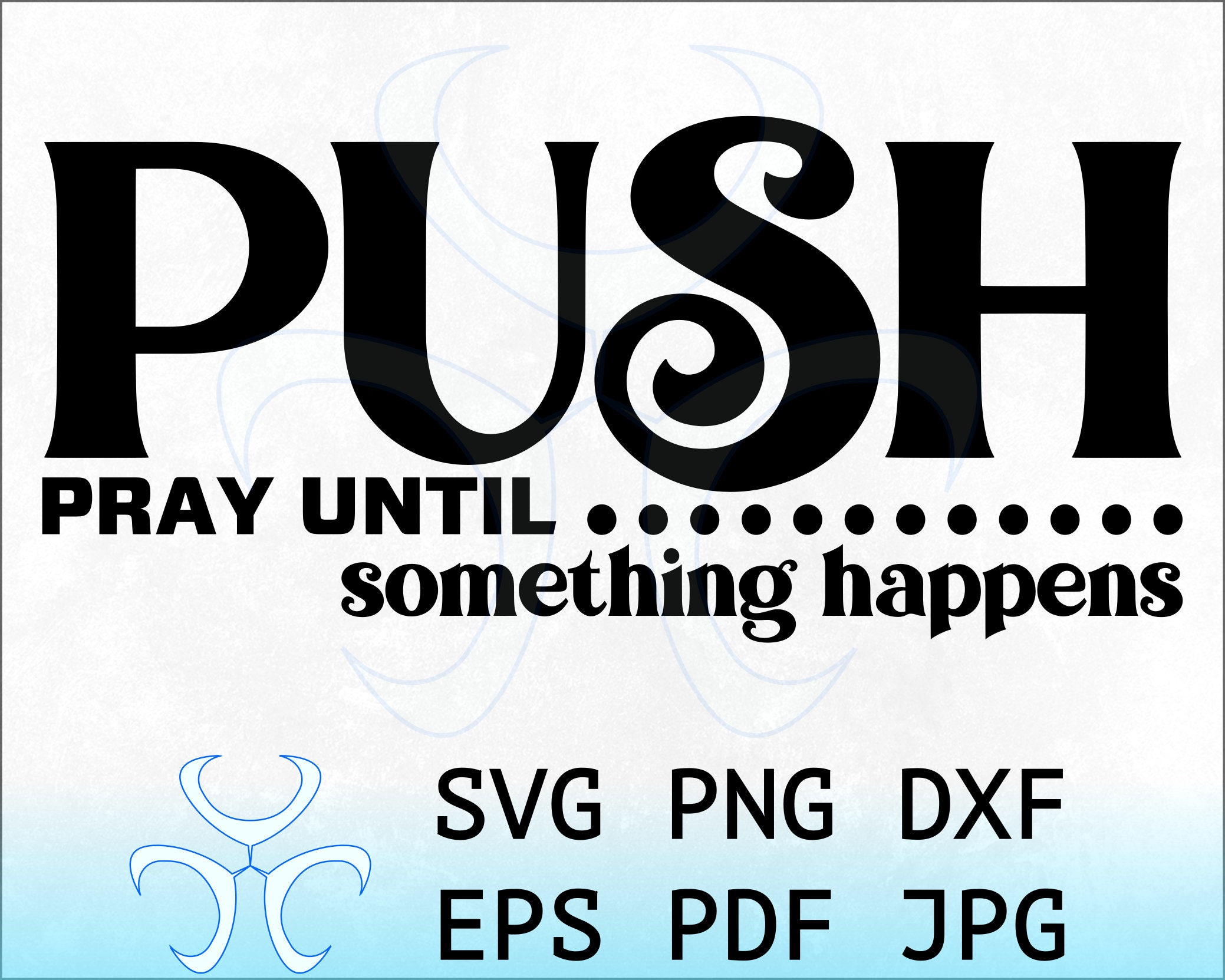 PUSH Pray Until Something Happens With Dots Svg Png Pdf Eps Dxf Jpg ...