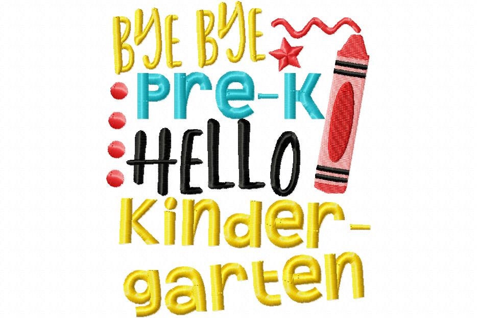 Bye Bye Pre-k Hello Kindergarten Machine Embroidery Digital Design 4X4 ...