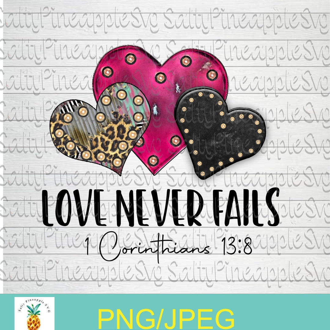 Love Never Fails, 1 Corinthians 13.8, Valentines PNG, Valentines Shirt ...