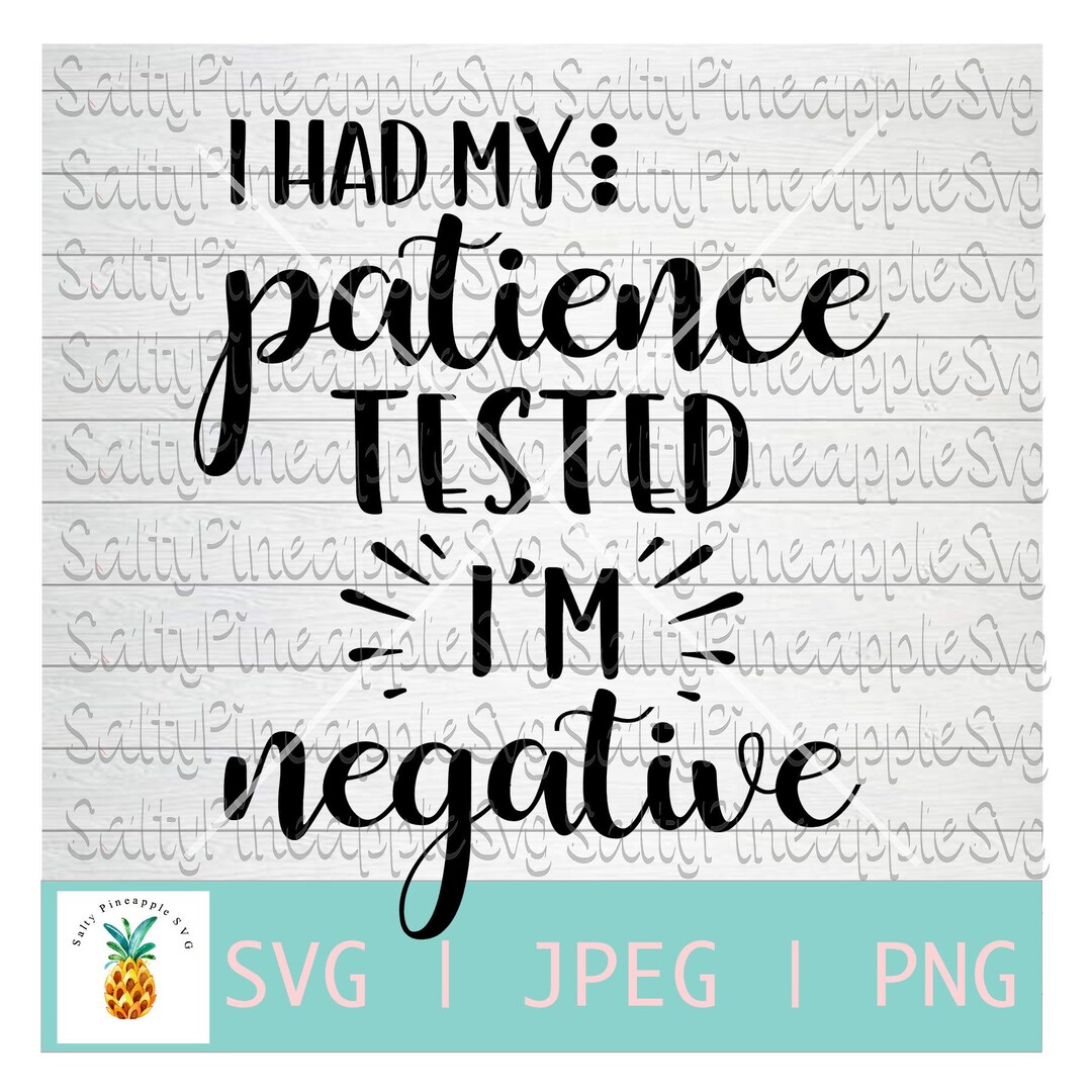 I Had My Patience Tested I'm Negative Svg, Png File, Funny Quote, Scan ...