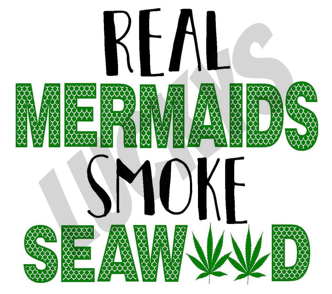 Real Mermaids Smoke Seaweed, Pdf, Png, Jpg - Etsy