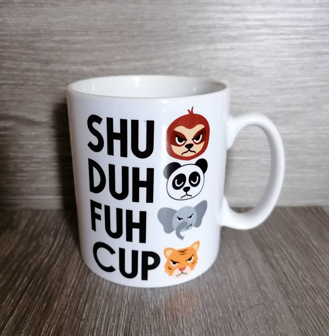 Shu Duh Fuh Cup Offensive Shut the Fuck up Cup Mug 11oz Sweary ...