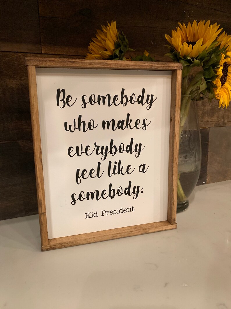 Be Somebody Who Makes Everybody Feel Like A Somebody Kid | Etsy
