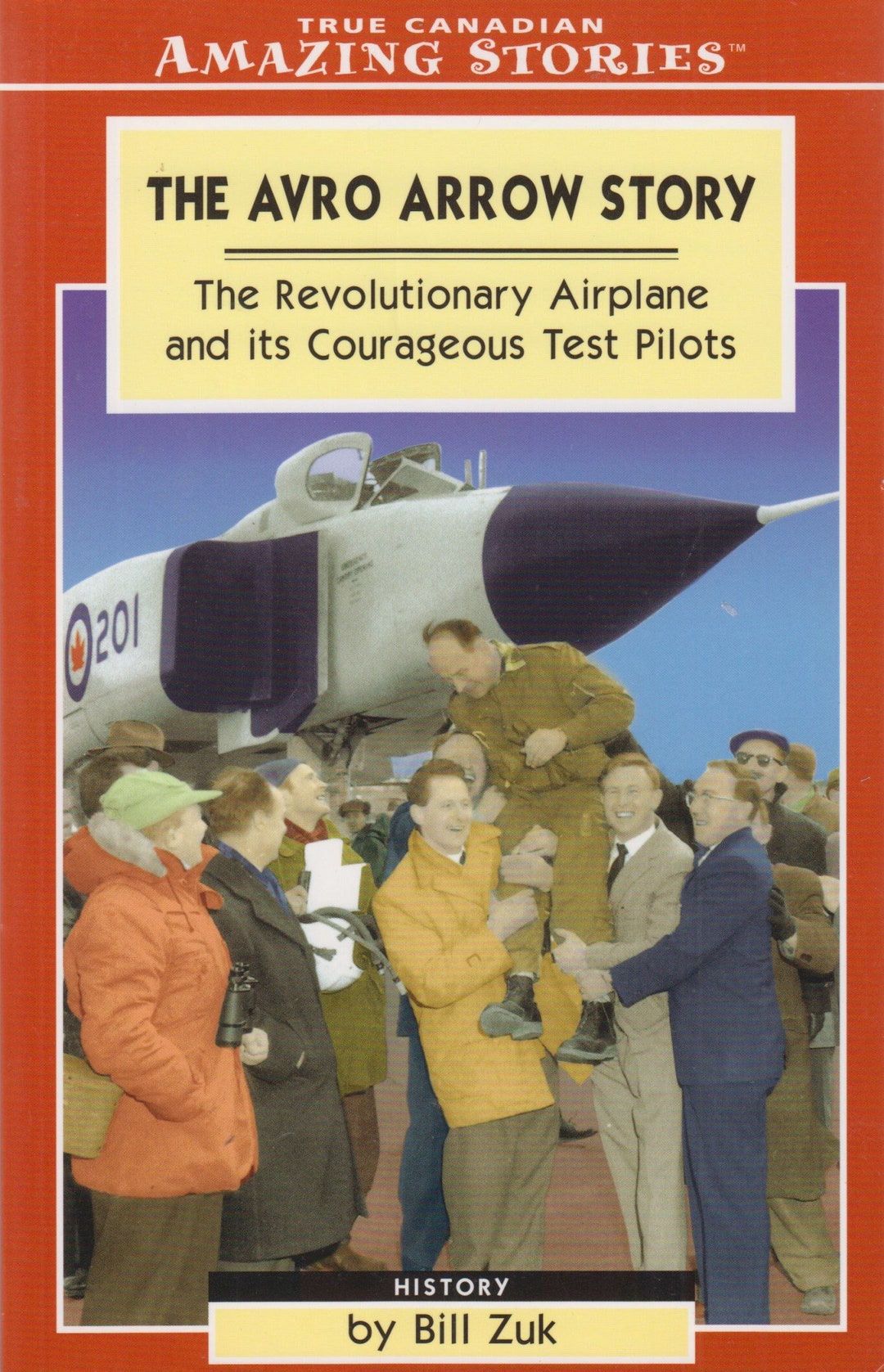 The Avro Arrow Story: the Revolutionary Airplane and Its Courageous ...