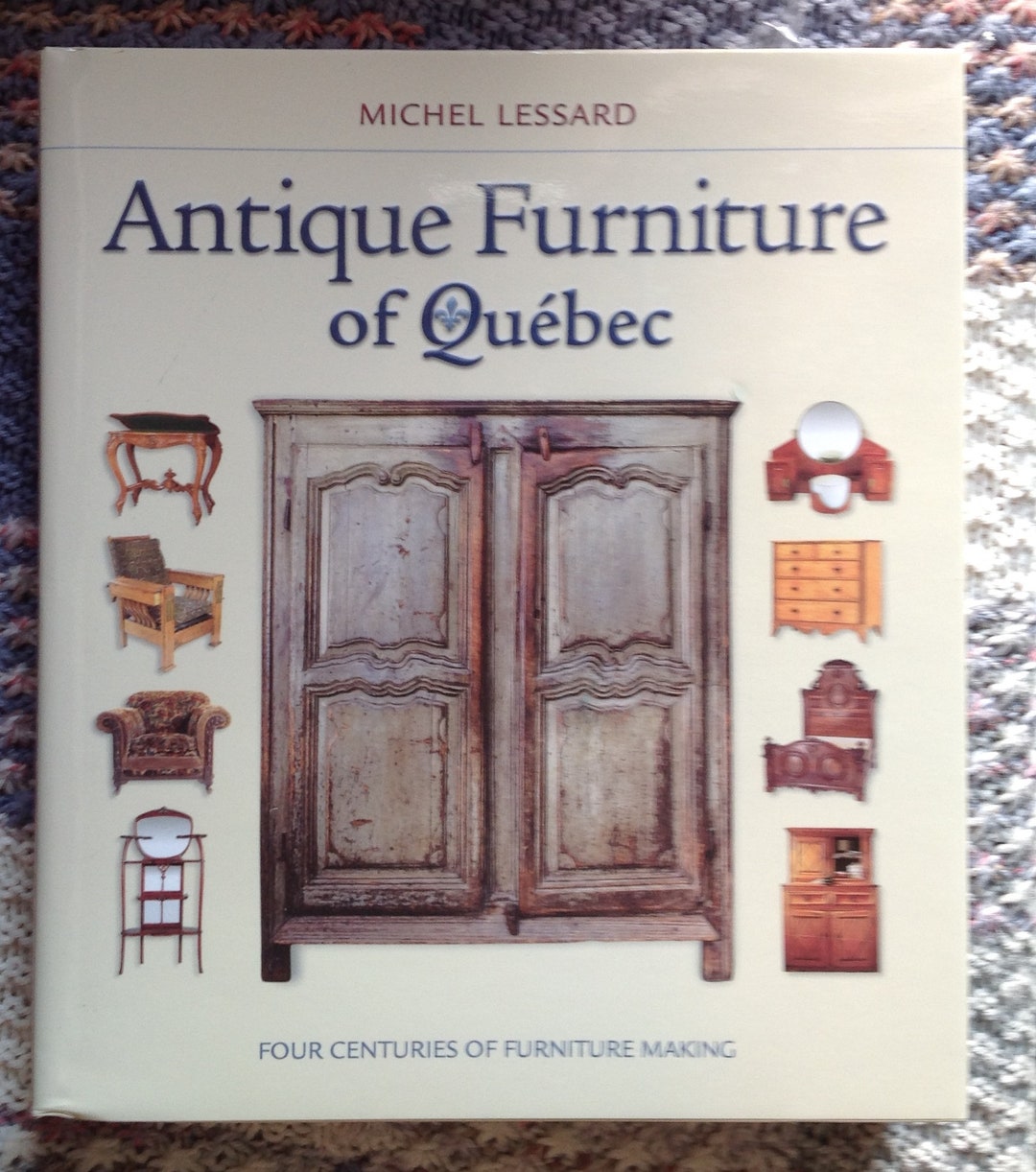 Antique Furniture of Quebec: Four Centuries of Furniture Making by ...