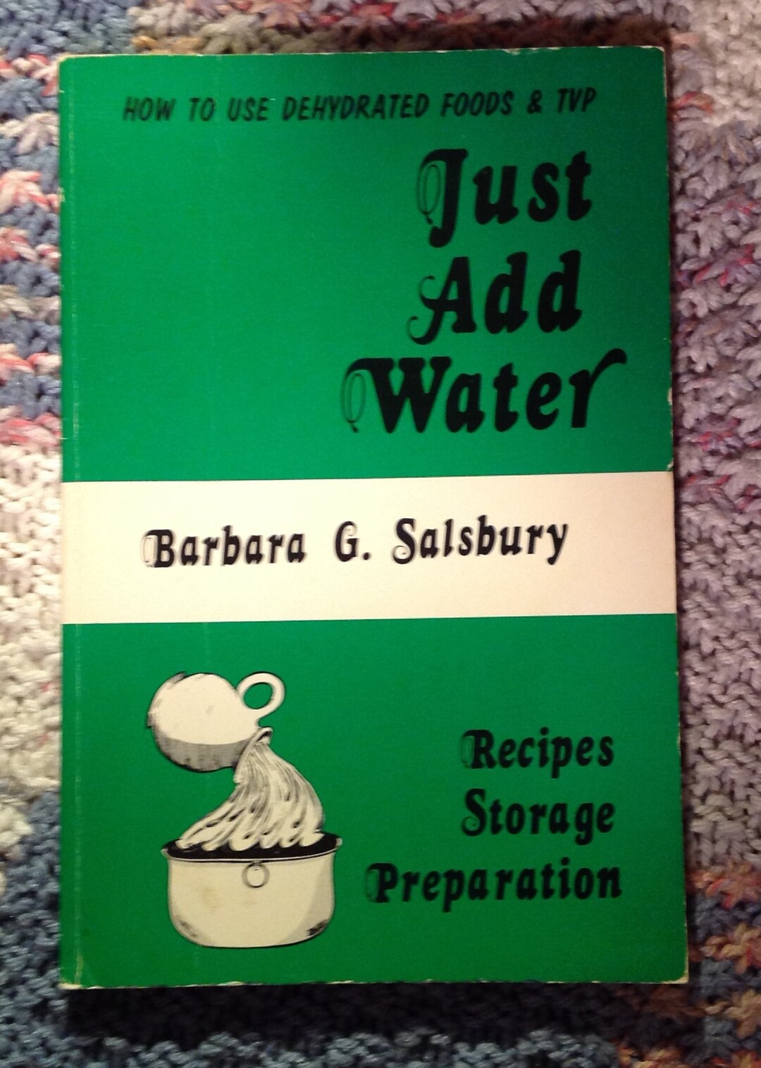 Just Add Water: How to Use Dehydrated Foods & TVP by Barbara G ...