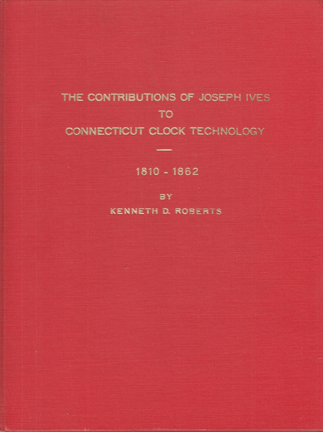 The Contributions of Joseph Ives to Connecticut Clock Technology 1810 ...