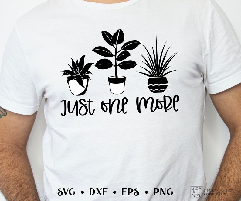 Just One More Plant SVG Humorous SVG Plants Funny Funny - Etsy