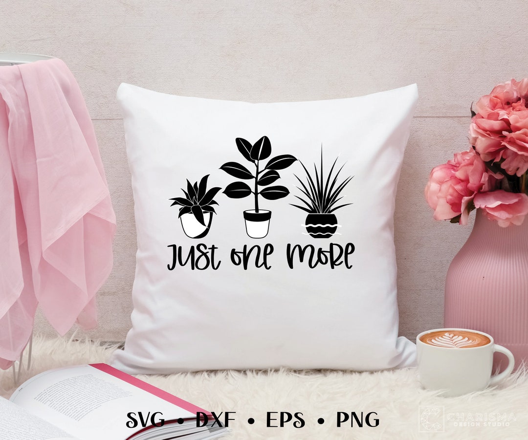 Just One More Plant SVG Humorous SVG Plants Funny Funny - Etsy