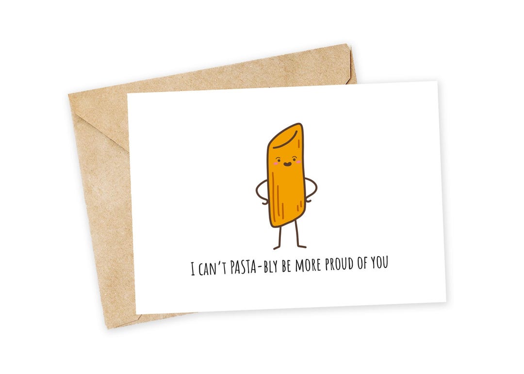 I Can’t Pasta-bly Be More Proud of You - Congratulations, Graduation ...