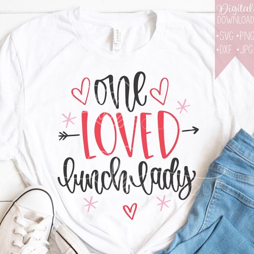 Valentine Svg One Loved Lunch Lady Svg Png Jpeg Dxf Etsy