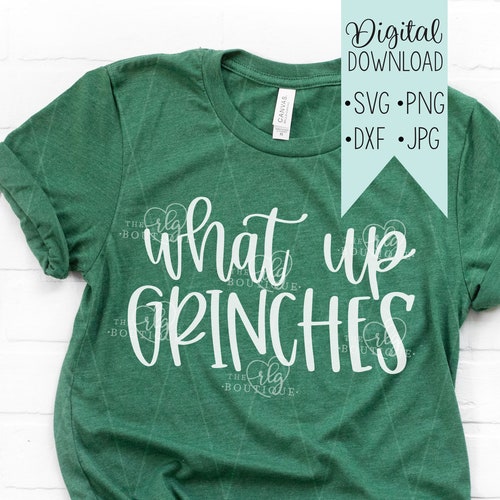 What up Grinches SVG Christmas SVG Grinch Svg Cricut Svg - Etsy