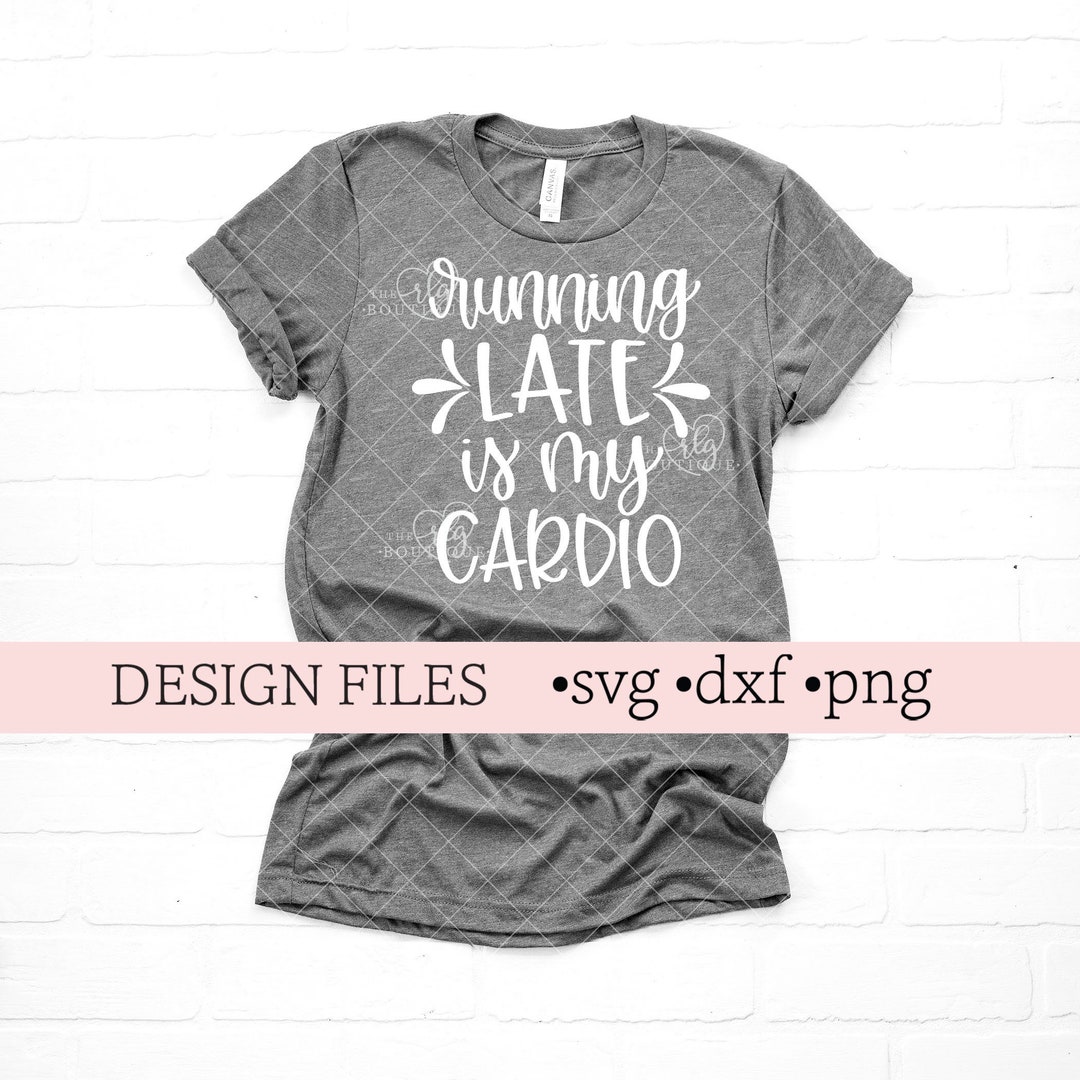 Running Late is My Cardio Svg, Fitness Svg, Workout Svg, Funny Svg ...