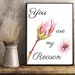 You Are My Reason Downloadable Printable, Flowers, Wall Art, Home Decor ...
