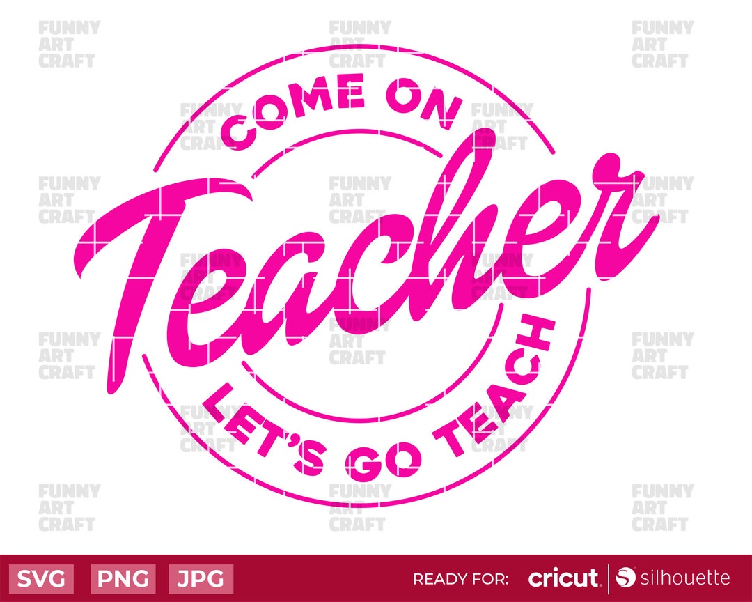 Come on Teacher Let's Go Teach Clipart Svg Png for Tumbler, Tshirt, Mug ...