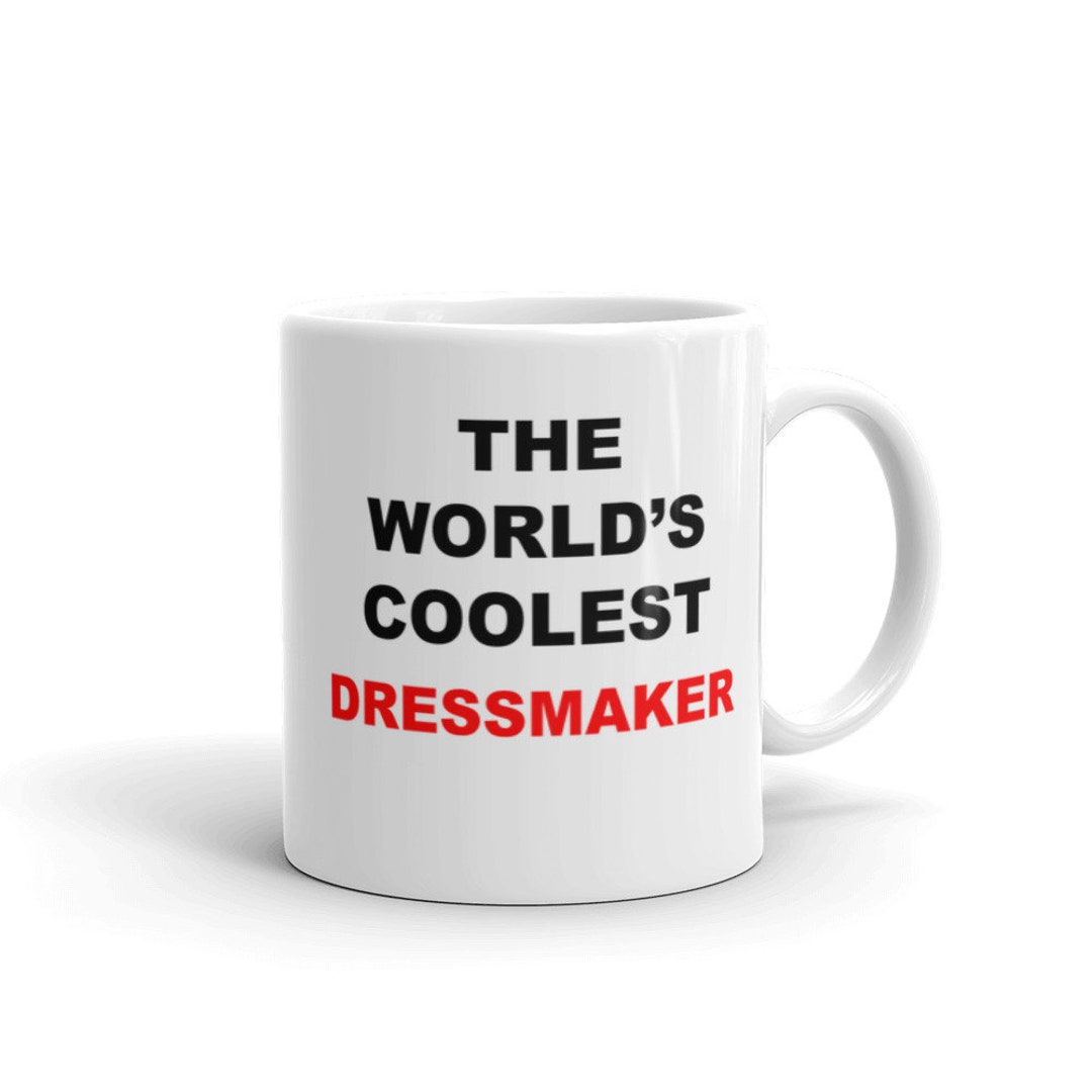 World's Coolest Dressmaker Mug, Unique Coffee Mugs, Novelty Coffee Cup ...