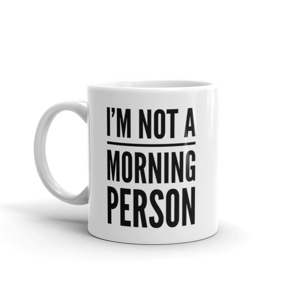 Funny Mug - I'M Not A Morning Person Mug, Unique Coffee Mugs, Novelty ...