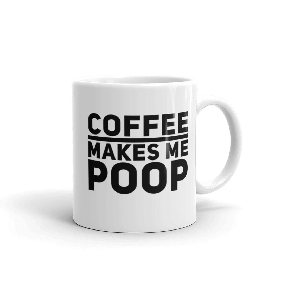 Coffee Mug - Makes Me Poop Mug, Unique Coffee Mugs, Novelty Coffee Cup ...