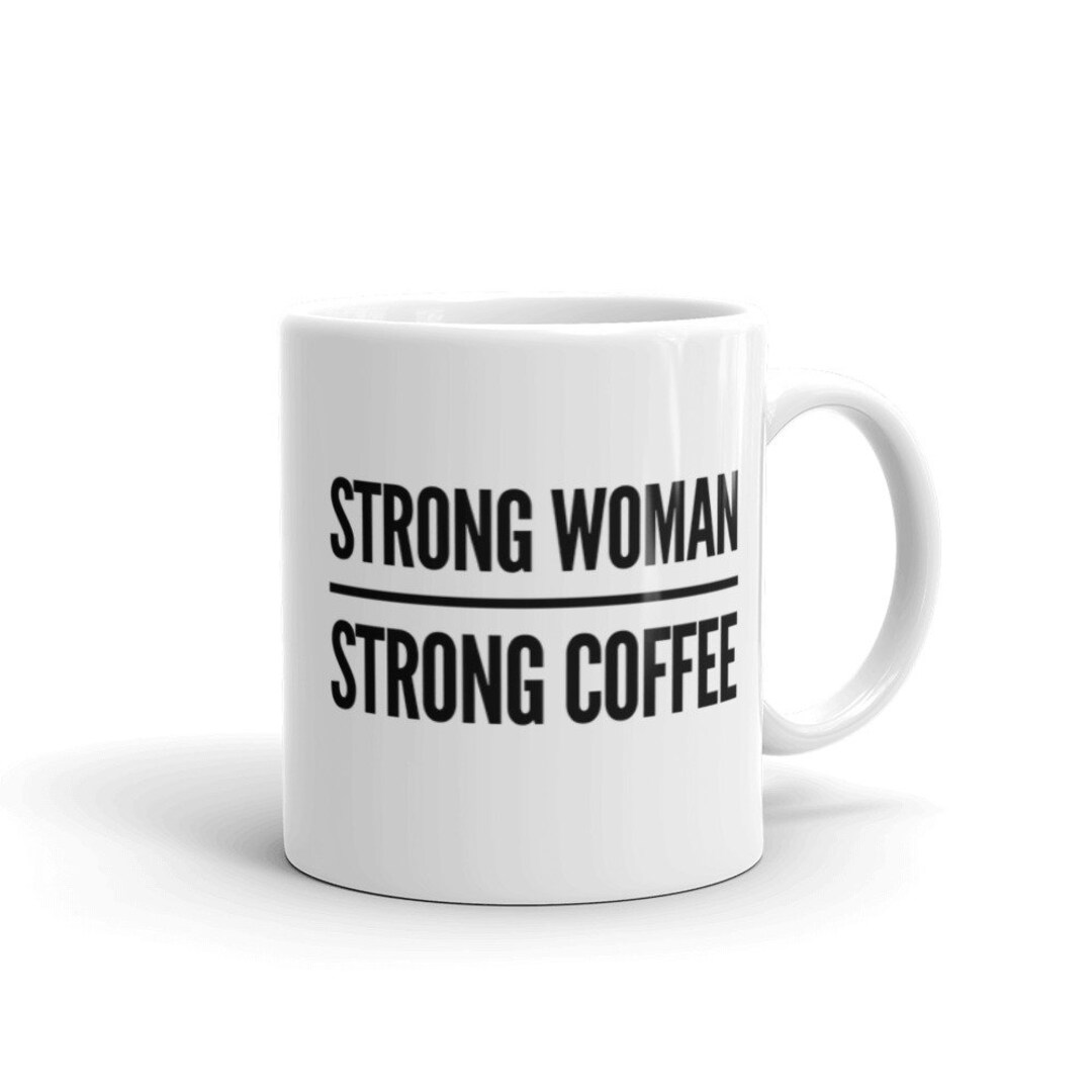 Coffee Saying Mug- Strong Women Mug, Unique Coffee Mugs, Novelty Coffee ...