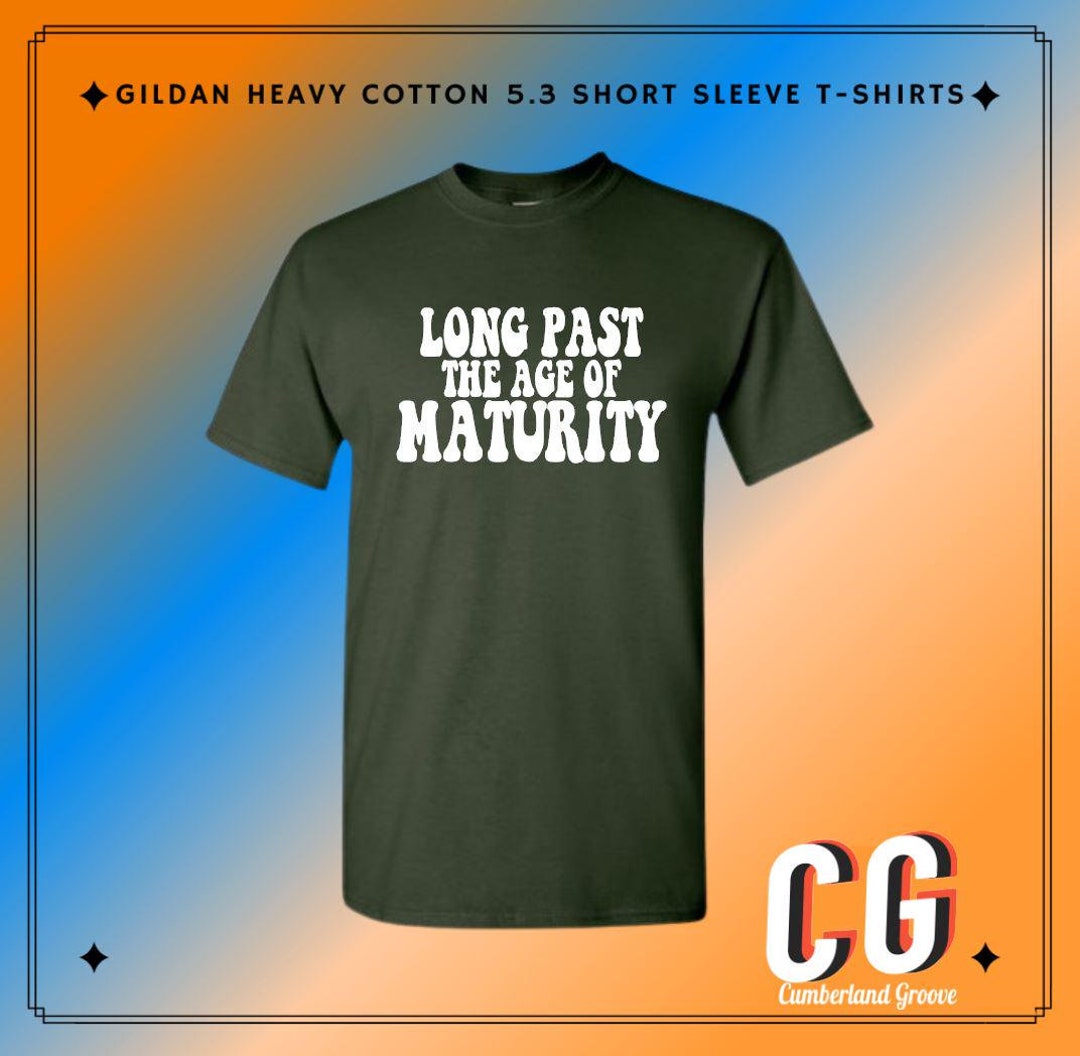 Long Past the Age of Maturity Shirt | Pick Size & Colors | Parody Lot ...