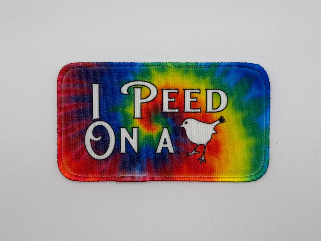 4.25" X 2.5" Patch | I Peed on A Bird Tie Dye Printed Patch | Iron or ...