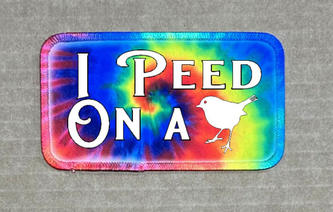4.25 X 2.5 Patch I Peed on A Bird Tie Dye Printed Patch Iron or Stitch ...