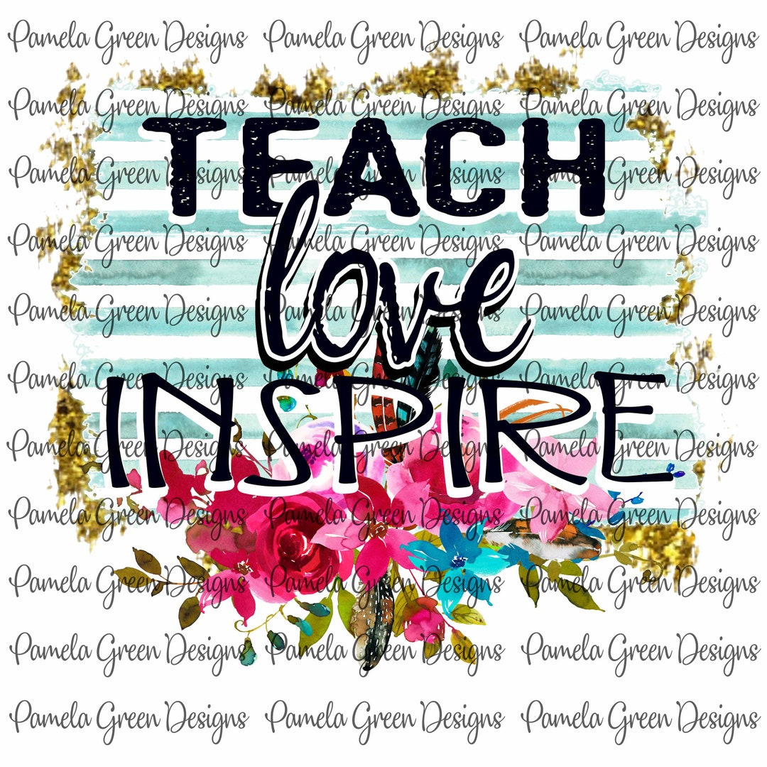 Teach Love Inspire Teacher Appreciation Designs Sublimation Digital ...