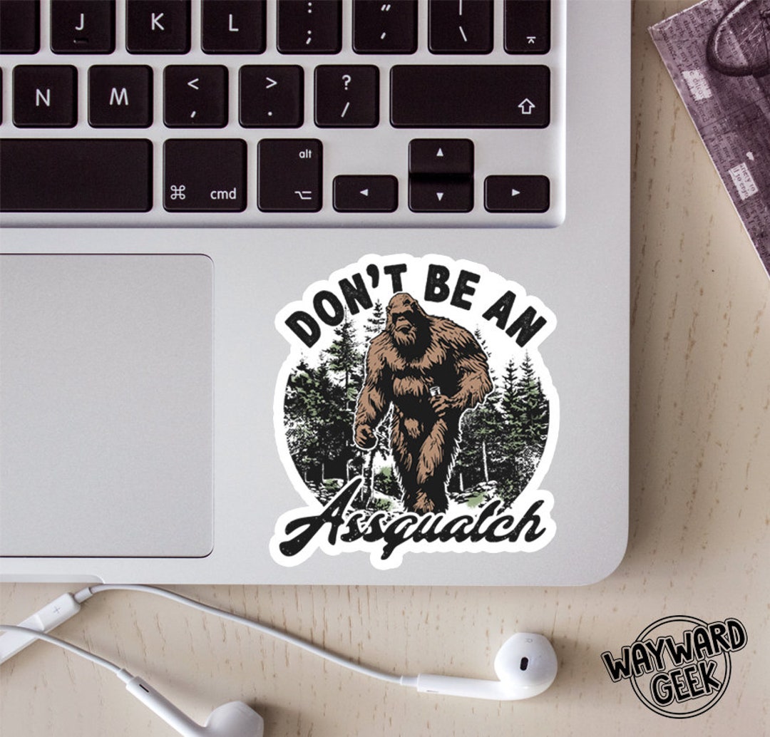 Don't Be an Assquatch Vinyl Sticker, Laptop Sticker, Sasquatch, Bigfoot ...
