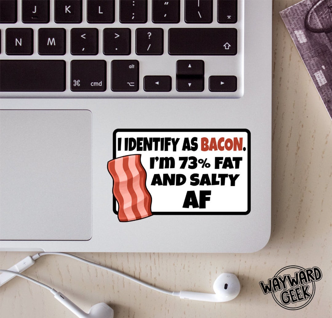 I Identify as Bacon Salty AF Vinyl Sticker, Laptop Sticker, Bacon ...