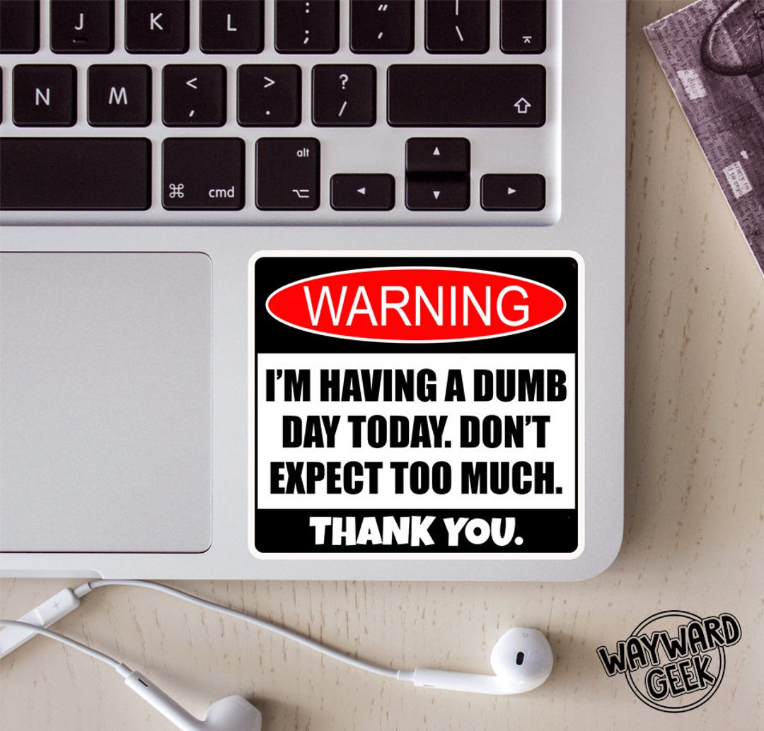 Warning I'm Having A Dumb Day Vinyl Sticker, Laptop Sticker, Decal ...